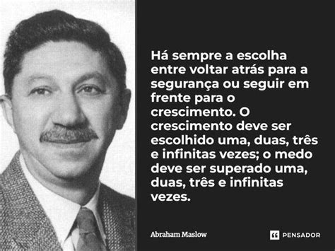 Há Sempre A Escolha Entre Voltar Atrás Abraham Maslow Pensador