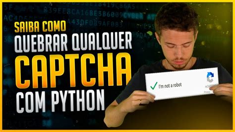 Como Quebrar Qualquer Captcha Com Python Youtube