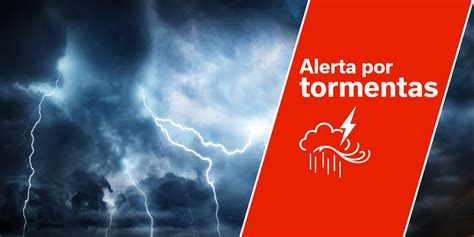 Hay Alerta Por Tormentas Fuertes ¿a Qué Hora Llegarán