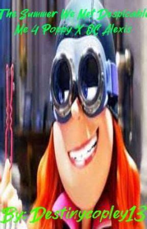 The Summer We Met Despicable Me Poppy X OC Alexis Being Blackmailed Wattpad