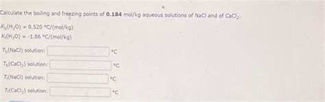 Solved Calculate The Boiling And Freezing Points Of Chegg