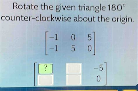 Solved Rotate The Given Triangle 180° Counter Clockwise About The
