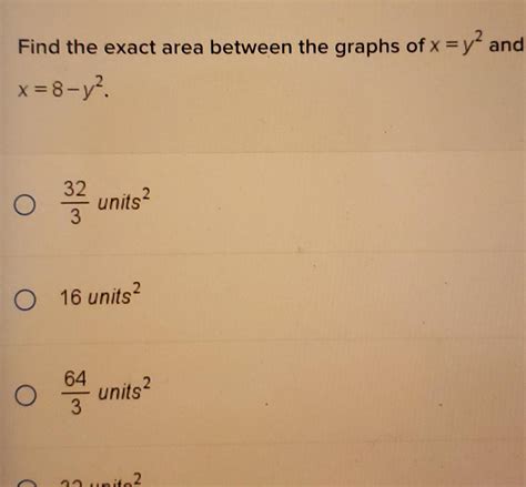 [answered] Find The Exact Area Between The Graphs Of X Y And X 8 Y 32 0 Kunduz