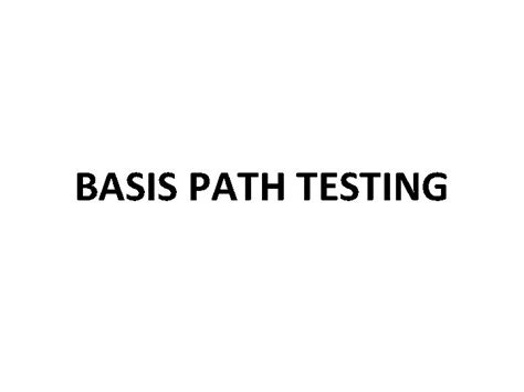 Basis Path Testing Path Testing Program Graph Is