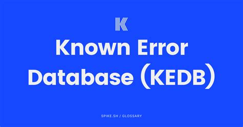 Known Error Database Kedb In Incident Response Explained