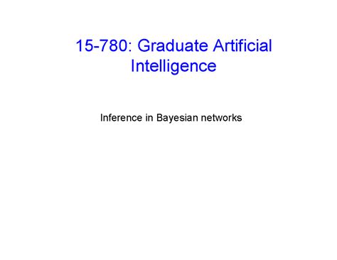 M1 Bayesian Ppt Lecture Notes 15 780 Graduate Artificial Intelligence Inference In Bayesian