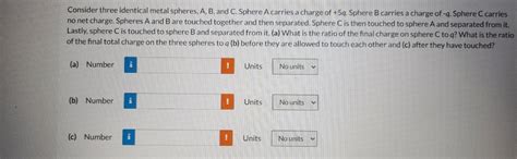 solved consider three identical metal spheres a b and c