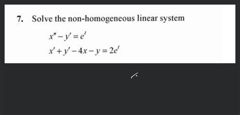 7 Solve The Non Homogeneous Linear Systemx′′−y′ Etx′ Y′−4x−y 2et Filo