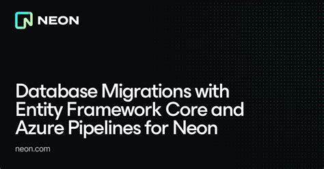 Database Migrations With Entity Framework Core And Azure Pipelines For Neon Neon Guides