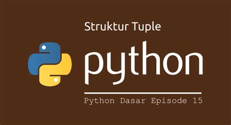 Belajar Python Dasar Struktur Tuple Di Python