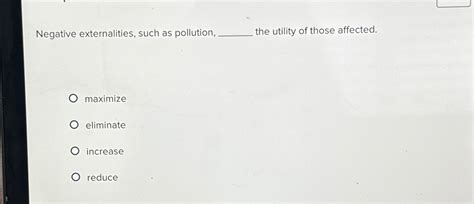 Solved Negative Externalities Such As Pollution The