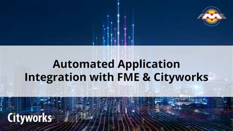 Automated Application Integration With Fme And Cityworks Webinar Pdf