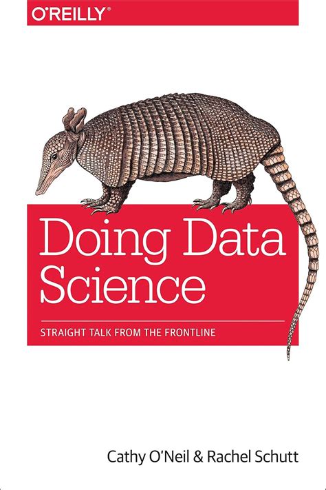 Doing Data Science Straight Talk From The Frontline