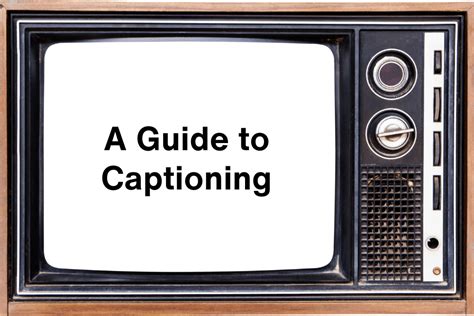 A Guide To Captioning