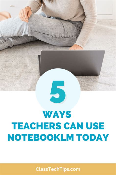 5 Ways Teachers Can Use Notebooklm Today Class Tech Tips