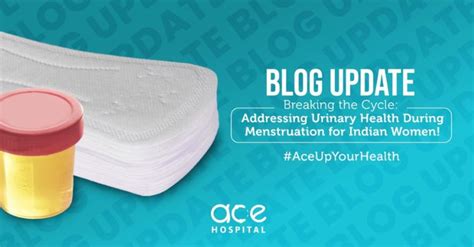 Breaking The Cycle Addressing Urinary Health During Menstruation For Indian Women Ace Hospital