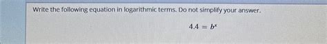 Solved Write The Following Equation In Logarithmic Terms Do
