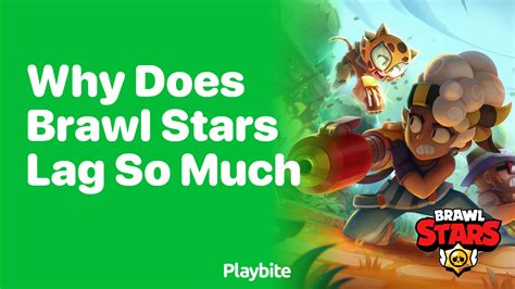 Why Does Brawl Stars Lag So Much Lets Find Out Playbite