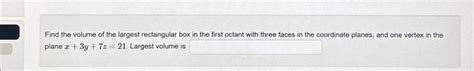solved find the volume of the largest rectangular box in the