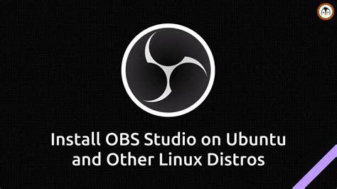 How To Install OBS Studio On Ubuntu And Other Linux Distros