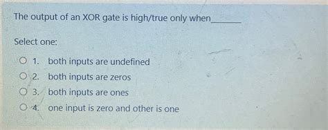 solved the output of an xor gate is high true only