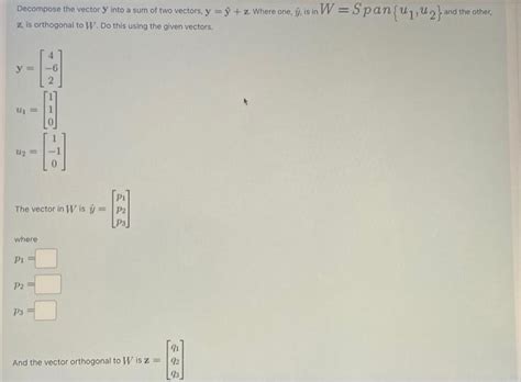 Solved Decompose The Vector Y Into A Sum Of Two Vectors Chegg