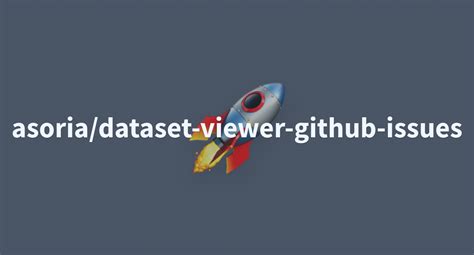 asoria dataset viewer github issues a hugging face space by datasets