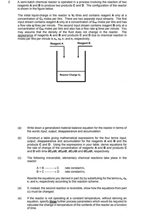 2 A Semi Batch Chemical Reactor Is Operated In A Process Involving The