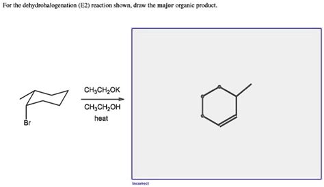 For The Dehydrohalogenation E2 Reaction Shown Draw The Major Organic