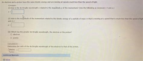 Solved An Electron And A Proton Have The Same Kinetic Energy