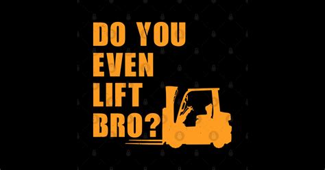 Do You Even Lift Bro Do You Even Lift Bro Forklift Posters And Art