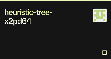 Heuristic Tree X2pd64 Codesandbox
