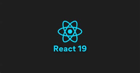 React 19 Les Grandes Nouveautés De La Bibliothèque Javascript