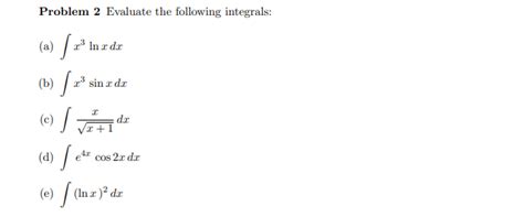 Solved Problem 2 Evaluate The Following Integrals A Chegg Com