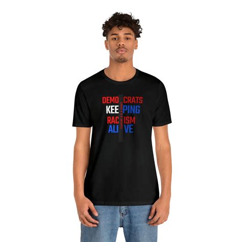 Democrats Keeping Racism Alive Patriotic Unisex Jersey Short Sleeve Tee