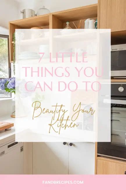 7 Little Things You Can Do To Beautify Your Kitchen F And B Recipes