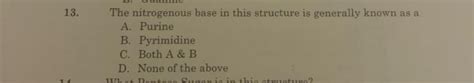13 The Nitrogenous Base In This Structure Is Generally Known As Aa Pur