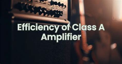 Efficiency Of Class A Amplifier All For Turntables