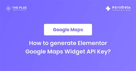 How To Generate Elementor Google Maps Widget API Key The Plus Addons For Elementor