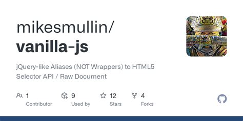 GitHub Mikesmullin Vanilla Js JQuery Like Aliases NOT Wrappers To HTML Selector API Raw