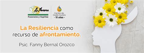 La Resiliencia Como Recurso De Afrontamiento La Aurora Funerales Y