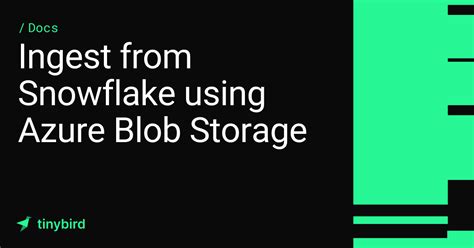 Ingest From Snowflake Using Azure Blob Storage · Tinybird Docs