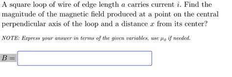 Solved A Square Loop Of Wire Of Edge Length A Carries Chegg