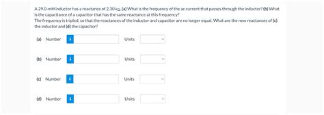 Solved A 29 0 Mh Inductor Has A Reactance Of 2 30kΩ A