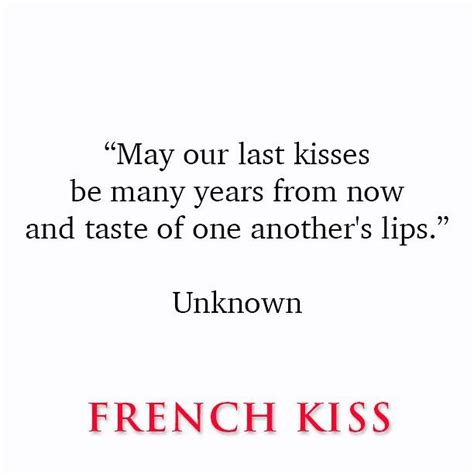 May Our Last Kisses Be Many Years From Now And Taste Of One Anothers
