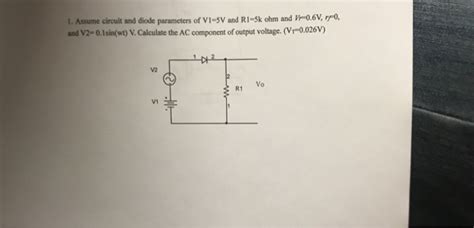 solved 0 i assume circuit and diode and v2 o 1sin wt