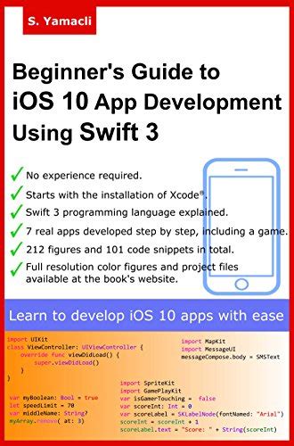 Beginners Guide To Ios 10 App Development Using Swift 3 Xcode Swift And App