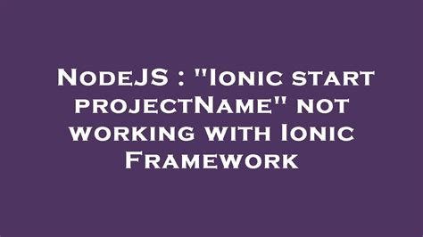 Nodejs Ionic Start Projectname Not Working With Ionic Framework Youtube