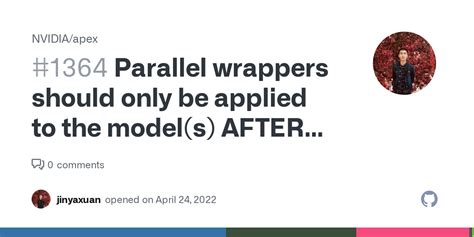 Parallel Wrappers Should Only Be Applied To The Model S AFTER N Issue NVIDIA Apex