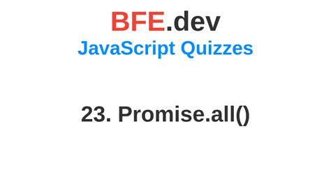 23 promise all bfe dev prepare for front end job interviews